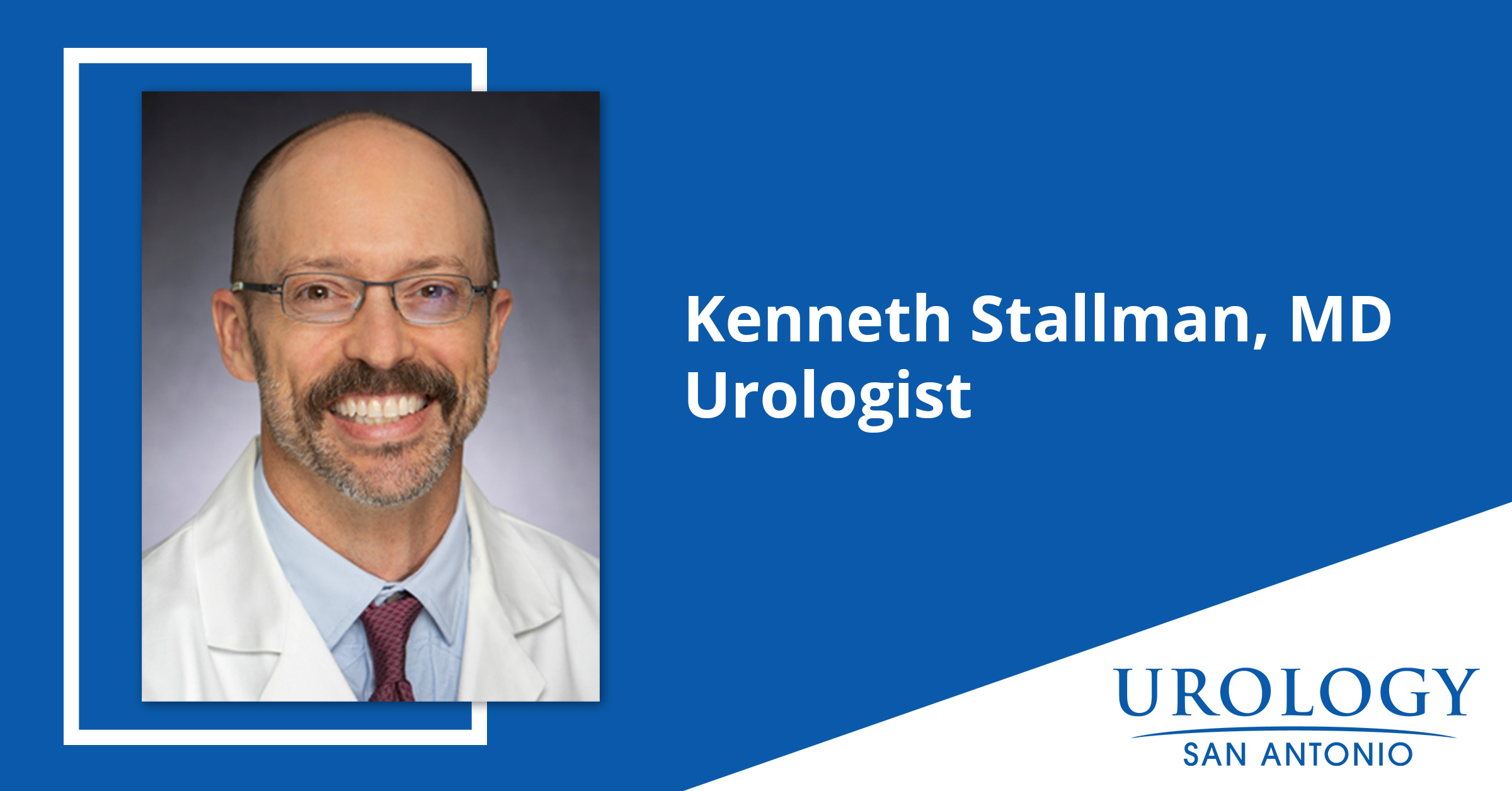 Dr. Kenneth Stallman, Urologist - Urology San Antonio